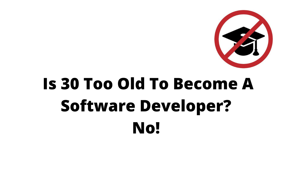 Is 30 really too old to start a career as a developer? No!